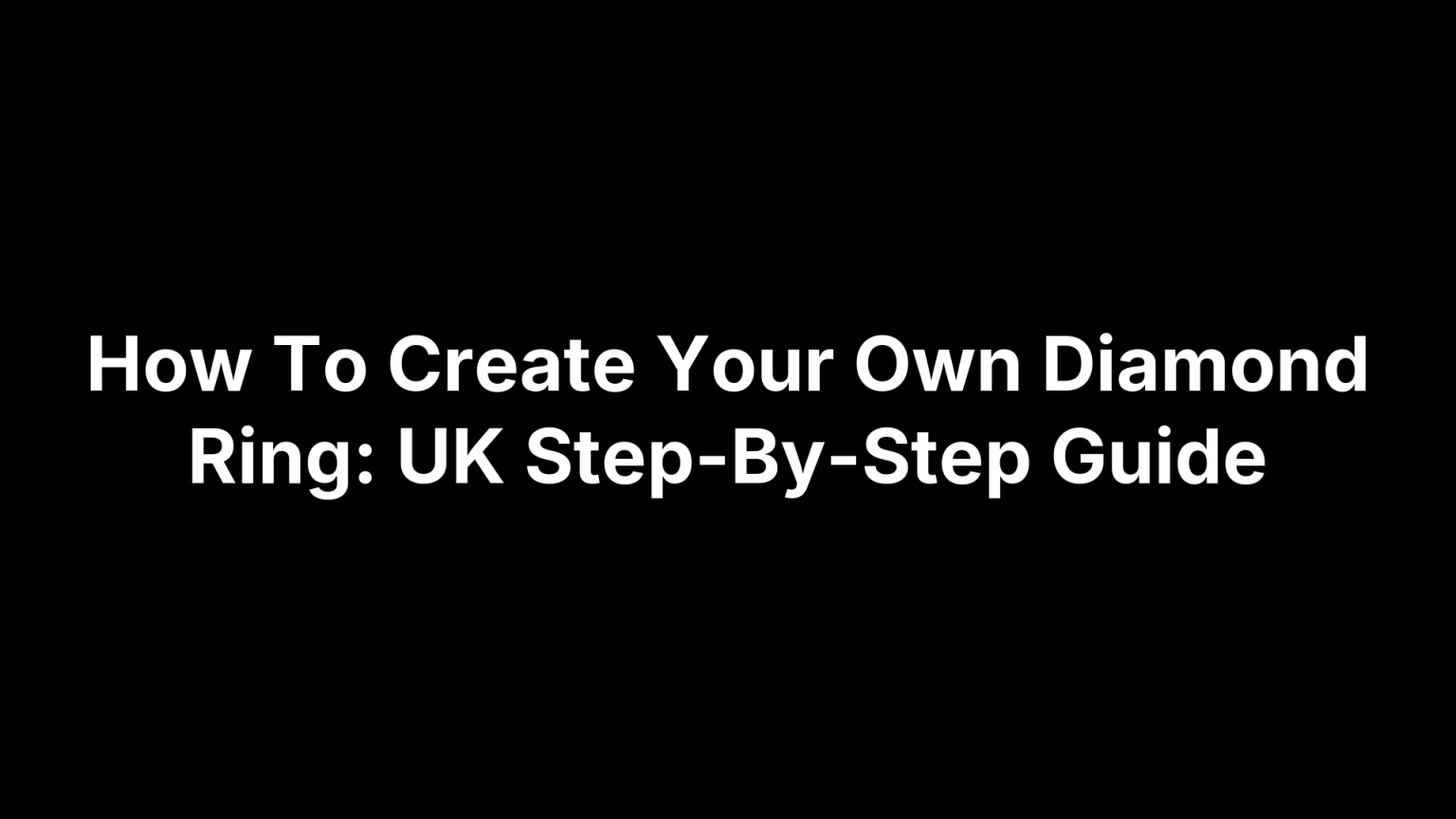 How To Create Your Own Diamond Ring: UK Step-By-Step Guide - A Star ...